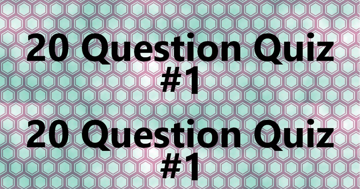20 Question Quiz #1 - By GreenTigers20