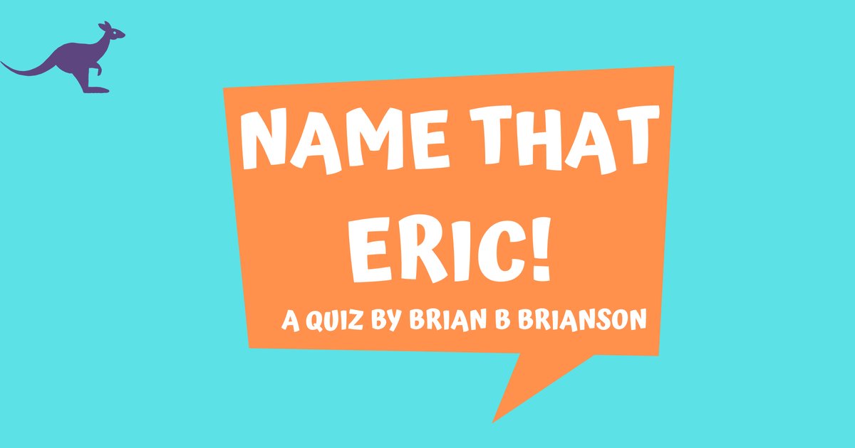 Famous Erics Quiz - By BriBriBaby