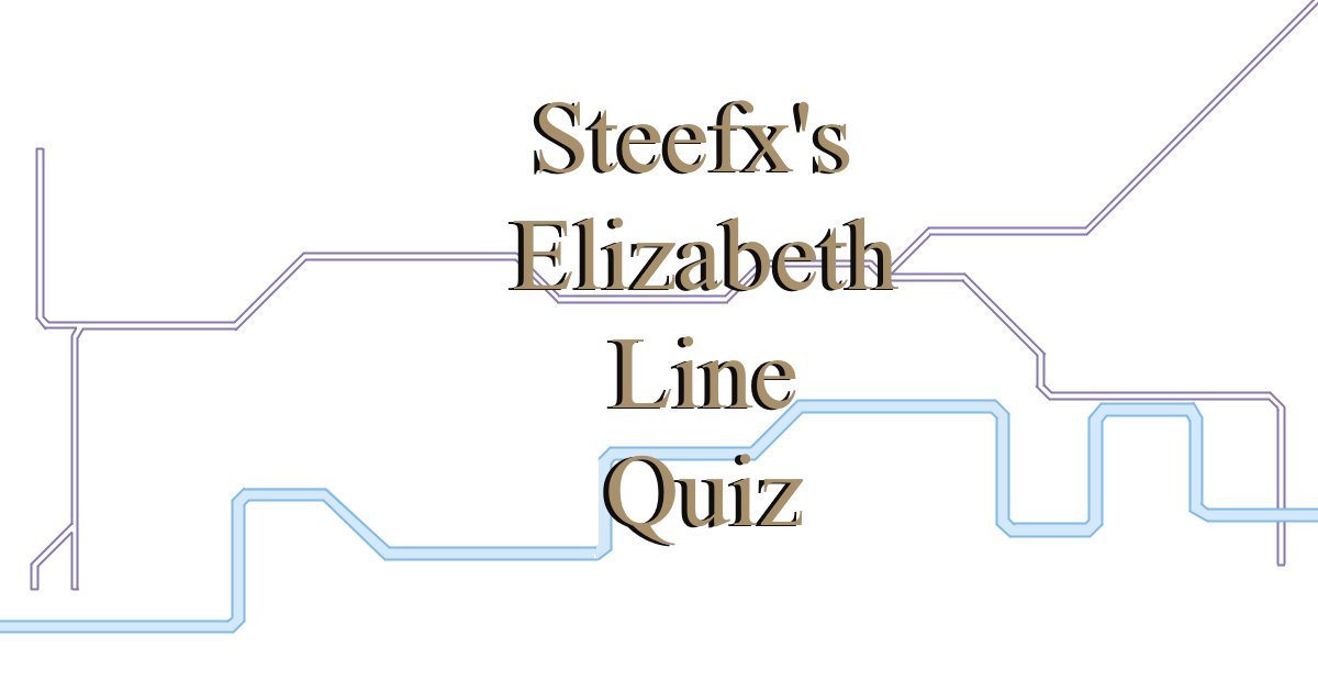 Elizabeth Line Stations Map Quiz - By Steefx