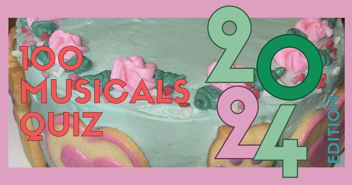 100 MUSICALS 2024 EDITION Quiz - By witchmermaid