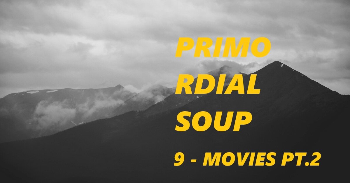 Primordial Soup - Part 9 (Movies 2) Quiz - By dylanlaing