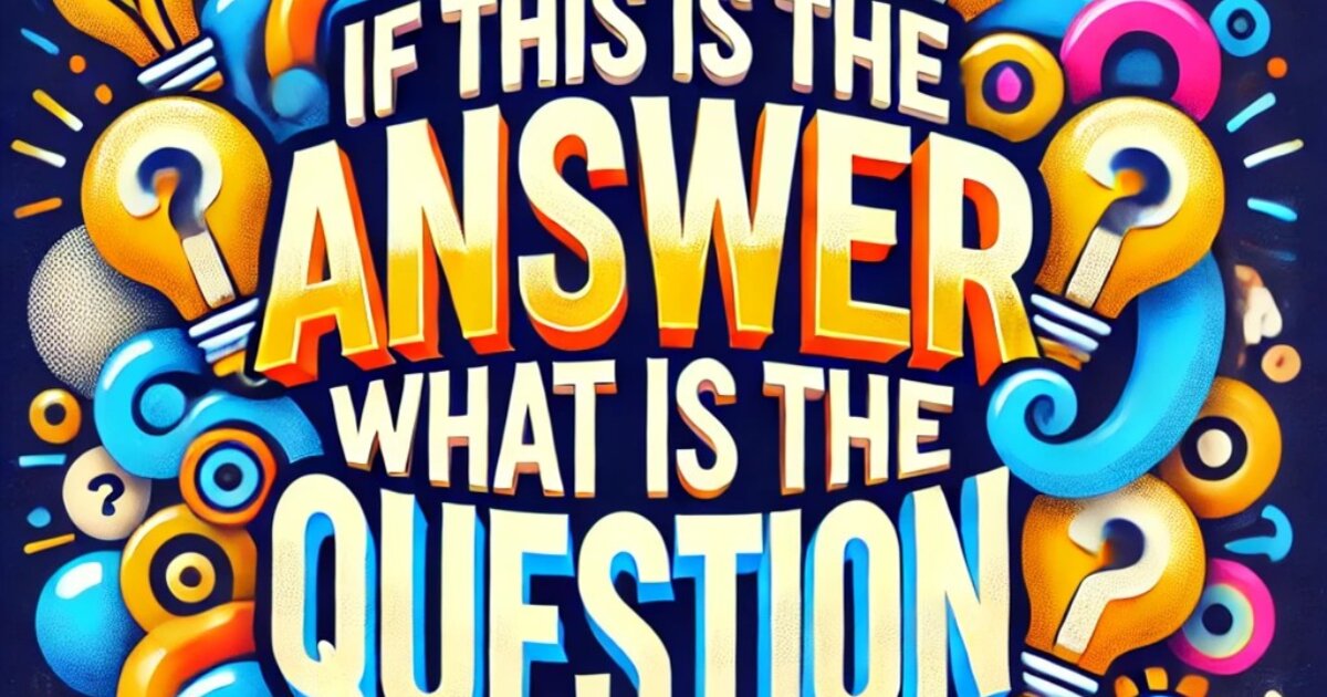If this is the answer, what is the question? Quiz - By Ewlesy