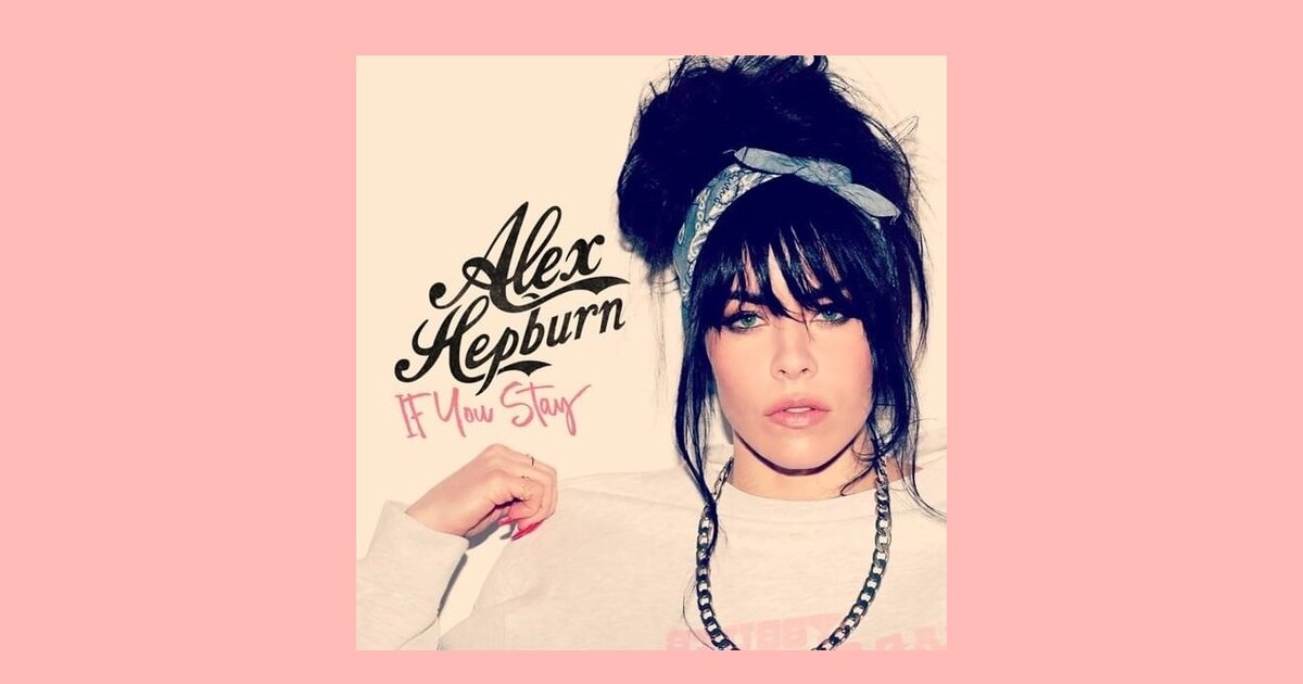 Lyrics : If You Stay - Alex Hepburn Quiz - By lijonch